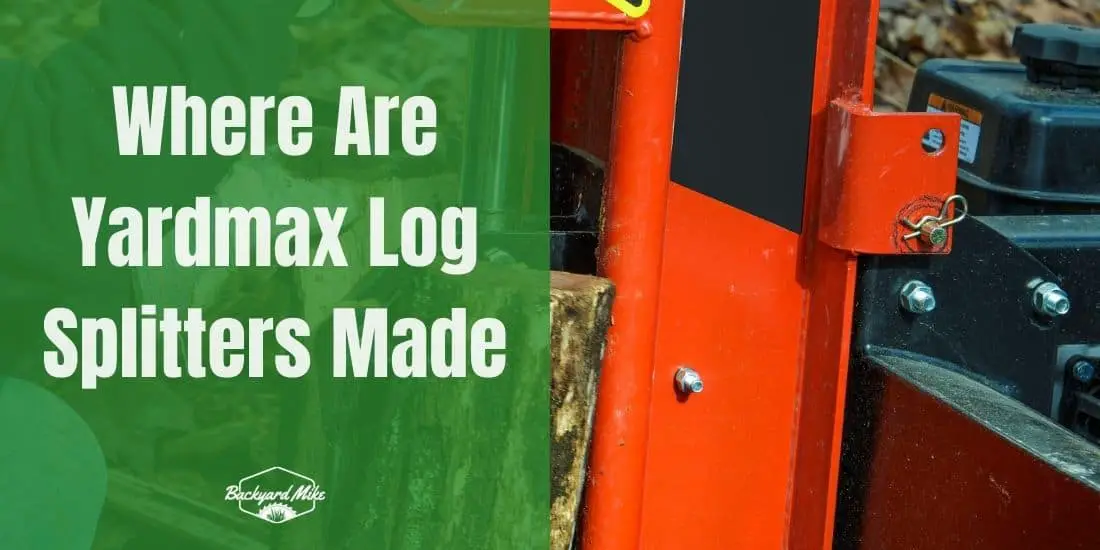 Where Are Yardmax Log Splitters Made? | Backyard Mike