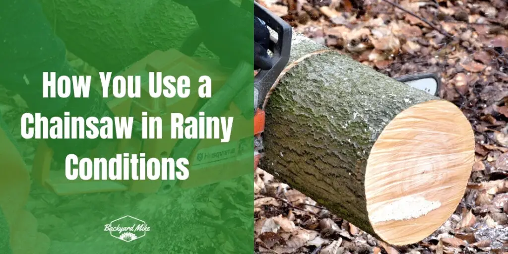 Can You Use A Chainsaw In The Rain | Backyard Mike