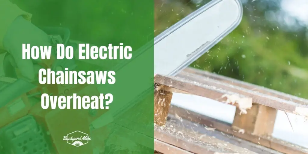 Do Electric Chainsaws Overheat | Backyard Mike