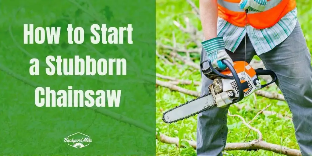 How to Start a Stubborn Chainsaw | Backyard Mike