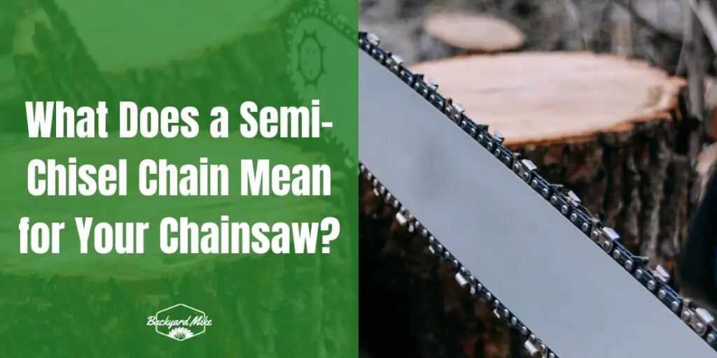What Does Semi Chisel Chain Mean | Backyard Mike