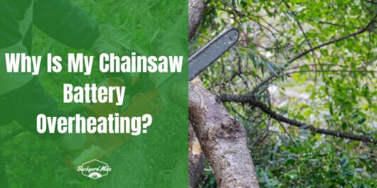Why Is My Chainsaw Battery Overheating | Backyard Mike
